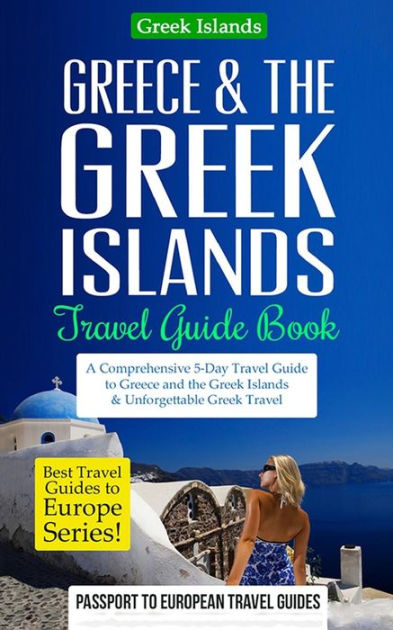 Greece & the Greek Islands Travel Guide Book: A Comprehensive 5-Day ...