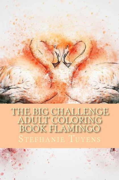 The BIG Challenge Adult Coloring Book Flamingo: Stress Relieving Adult ...