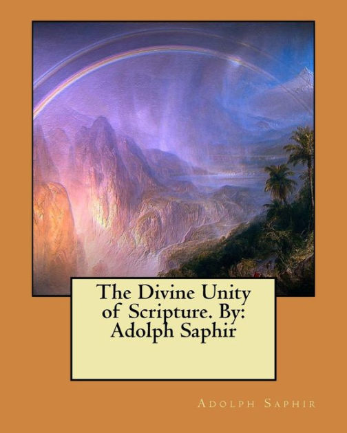 The Divine Unity of Scripture. By: Adolph Saphir by Adolph Saphir ...
