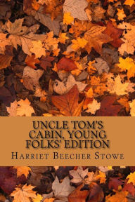 Uncle Tom's Cabin, Young Folks' Edition by Harriet Beecher Stowe, Paperback | Barnes & Noble®