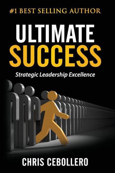 Ultimate Success: Strategic Leadership Excellence by Chris Cebollero ...