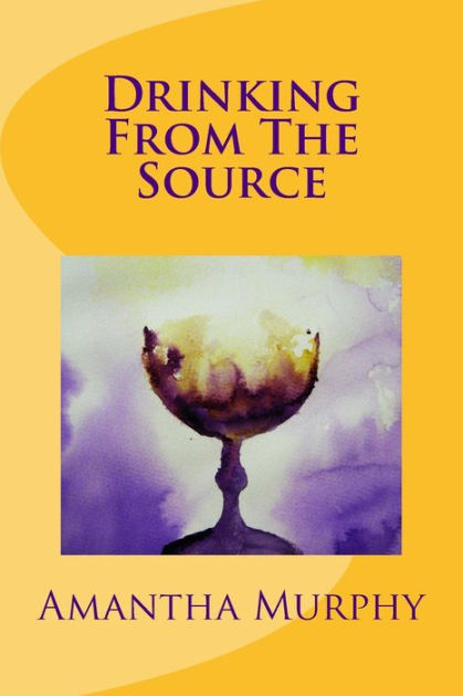Drinking From The Source by Amantha Murphy, Paperback | Barnes & Noble®