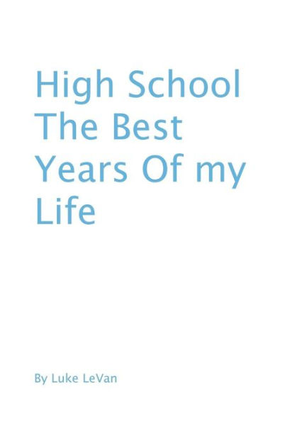 High School The Best Years Of My Life by Luke Levan, Paperback | Barnes ...