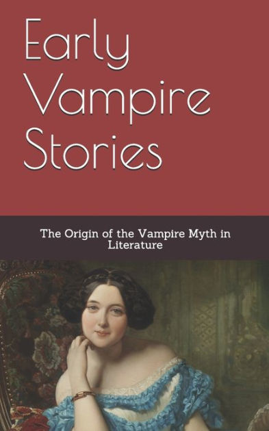 Early Vampire Stories: The Origin of the Vampire Myth in Literature by ...