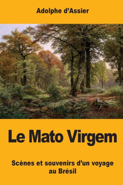 Le Mato Virgem: Scï¿½nes et souvenirs d'un voyage au Brï¿½sil by ...