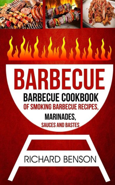 Barbecue: Barbecue Cookbook Of Smoking Barbecue Recipes, Marinades ...