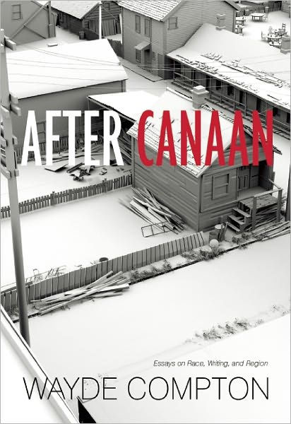 After Canaan: Essays on Race, Writing, and Region by Wayde Compton ...