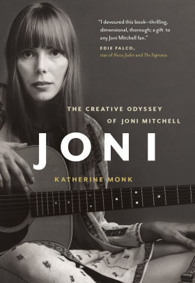 Joni: The Creative Odyssey of Joni Mitchell by Katherine Monk ...