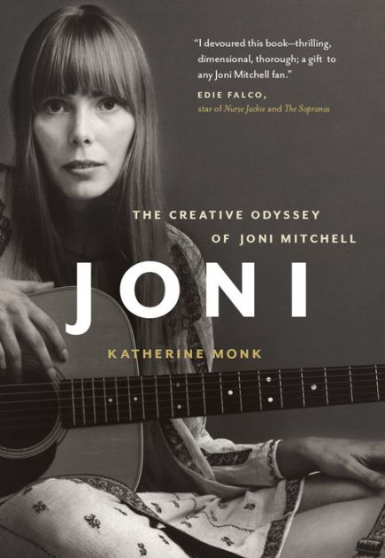 Joni: The Creative Odyssey of Joni Mitchell by Katherine Monk ...