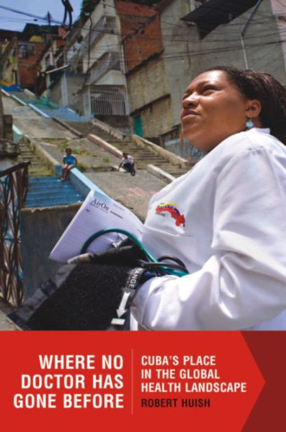 Where No Doctor Has Gone Before: Cuba's Place in the Global Health ...