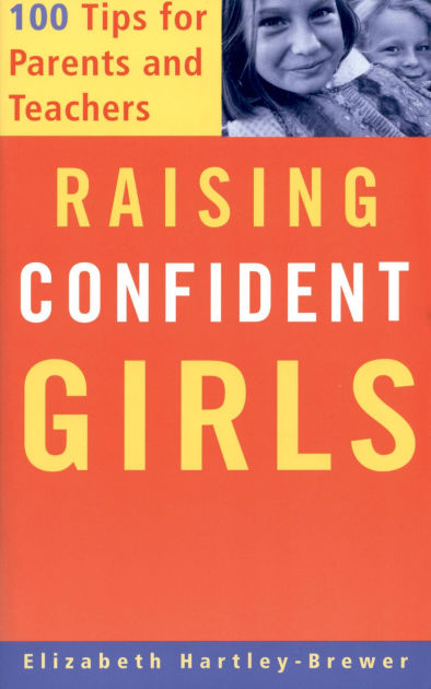 Raising Confident Girls: 100 Tips For Parents And Teachers by Elizabeth ...