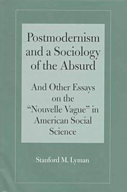 Postmodernism and a Sociology of the Absurd: Absurd And Other Essays on ...