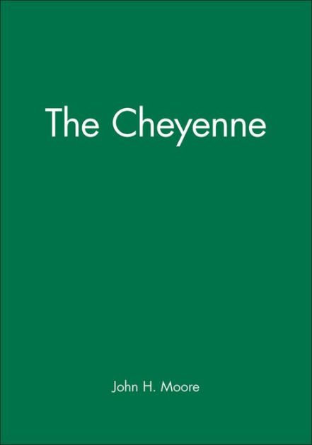 The Cheyenne by John H. Moore, Hardcover | Barnes & Noble®
