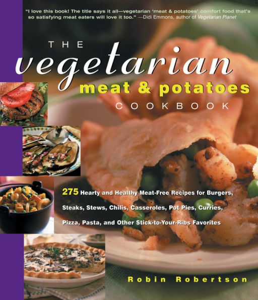 The Vegetarian Meat & Potatoes Cookbook: 275 Hearty and Healthy Meat ...