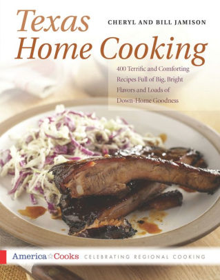 Texas Home Cooking: 400 Terrific and Comforting Recipes Full of Big ...