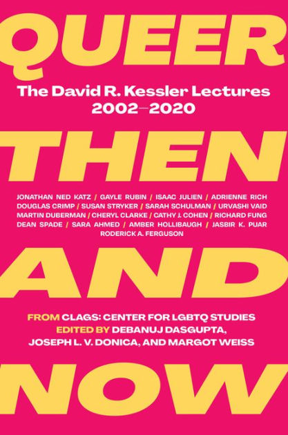 Queer Then and Now: The David R. Kessler Lectures, 2002-2020 by Debanuj ...