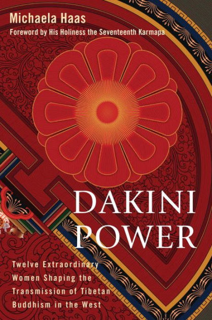 Dakini Power: Twelve Extraordinary Women Shaping the Transmission of ...