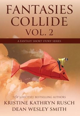 Fantasies Collide, Vol. 2: A Fantasy Short Story Series by Kristine ...