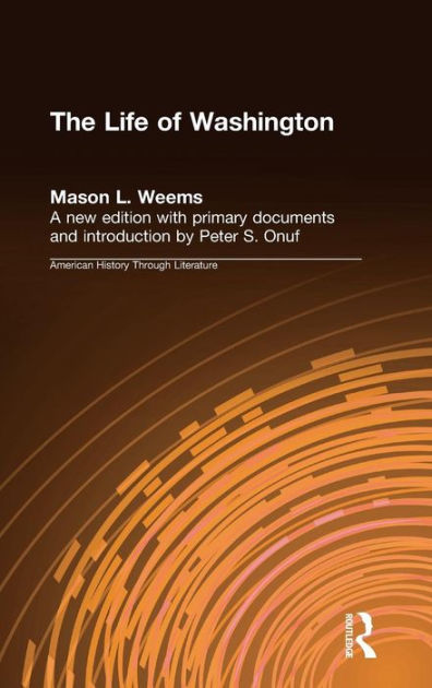 The Life of Washington / Edition 1 by Mason L. Weems | 9781563246999 ...