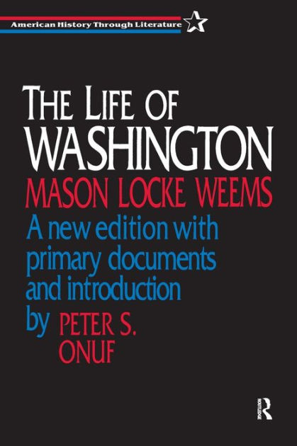 The Life of Washington by Mason L. Weems, Paperback | Barnes & Noble®