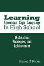 Learning American Sign Language in High School: Motivation, Strategies ...