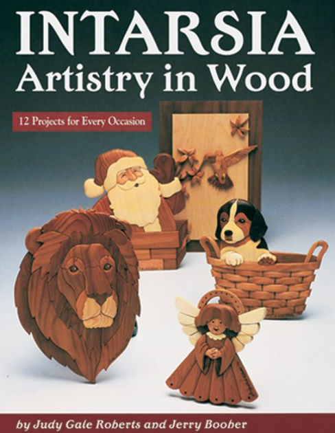 Intarsia: Artistry In Wood: 12 Projects for Every Occasion by Judy Gale ...