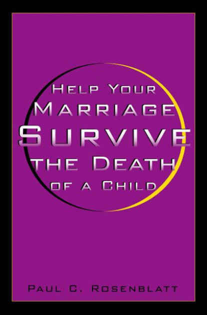 Help Your Marriage Survive: The Death Of A Child by Paul Rosenblatt ...