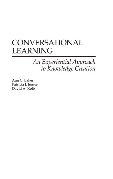 Conversational Learning: An Experiential Approach to Knowledge Creation ...