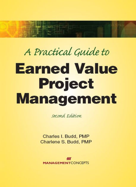 A Practical Guide to Earned Value Project Management by Charles I. Budd ...
