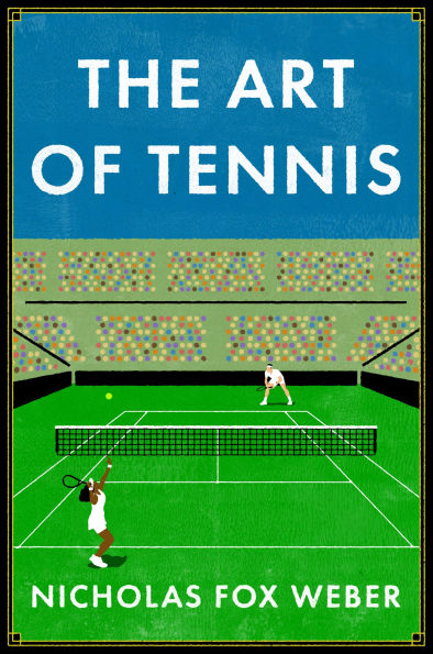 The Art of Tennis by Nicholas Fox Weber, Hardcover | Barnes & Noble®