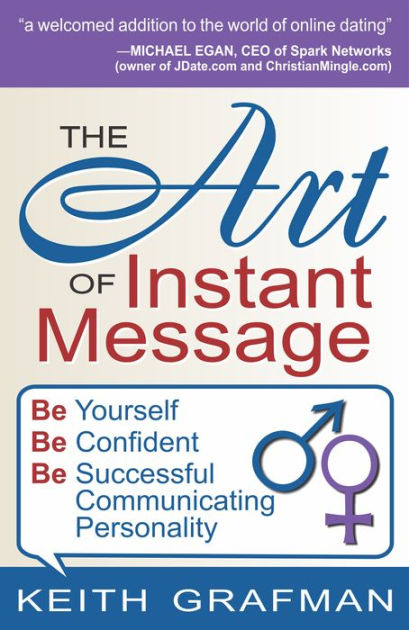 The Art of Instant Message: Be Yourself, Be Confident, Be Successful ...