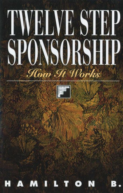 Twelve Step Sponsorship: How It Works by Hamilton B., Paperback ...