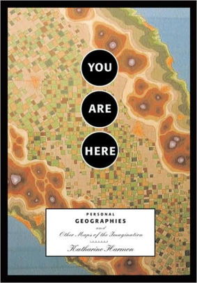 You Are Here: Personal Geographies and Other Maps of the Imagination ...