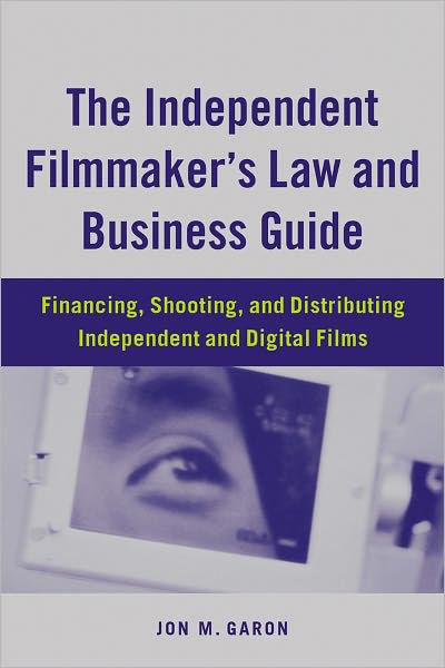 The Independent Filmmaker's Law and Business Guide: Financing, Shooting ...
