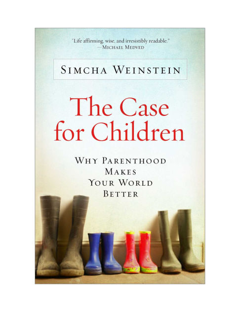 The Case for Children: Why Parenthood Makes Your World Better by Simcha ...