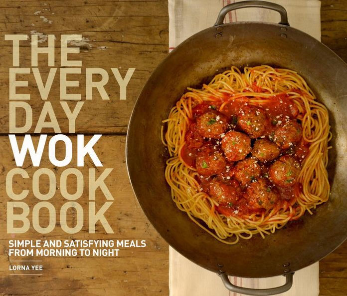 The Everyday Wok Cookbook: Simple and Satisfying Recipes for the Most ...