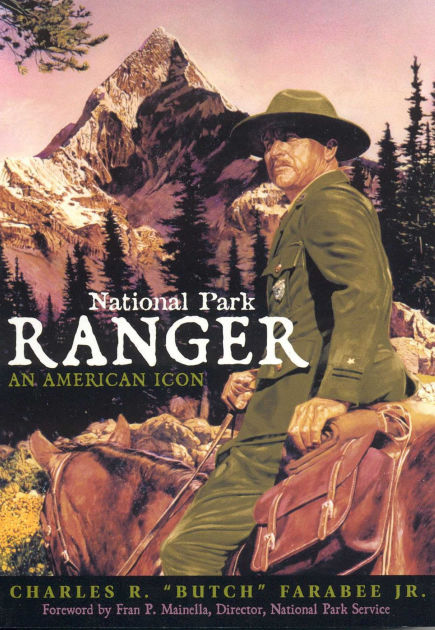 National Park Ranger: An American Icon by Charles R. "Butch" Farabee Jr ...