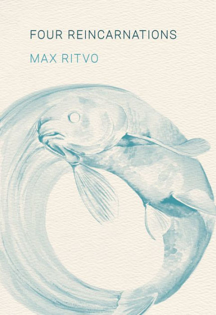 Four Reincarnations by Max Ritvo, Hardcover | Barnes & Noble®