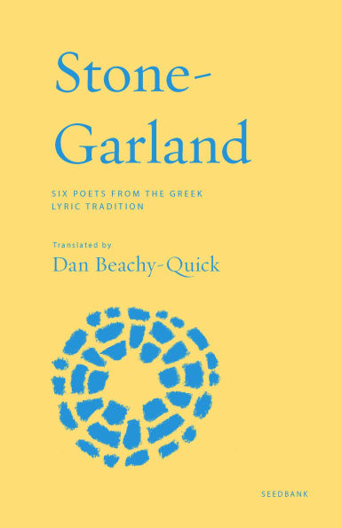 Stone-Garland: Six Poets from the Greek Lyric Tradition by Dan Beachy ...