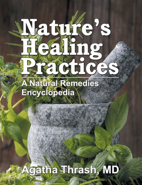 Nature's Healing Practices: A Natural Remedies Encyclopedia by Agatha ...