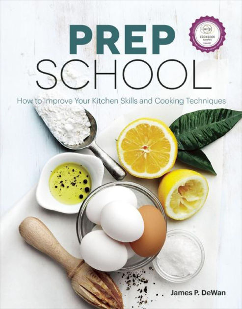 Prep School: How to Improve Your Kitchen Skills and Cooking Techniques ...