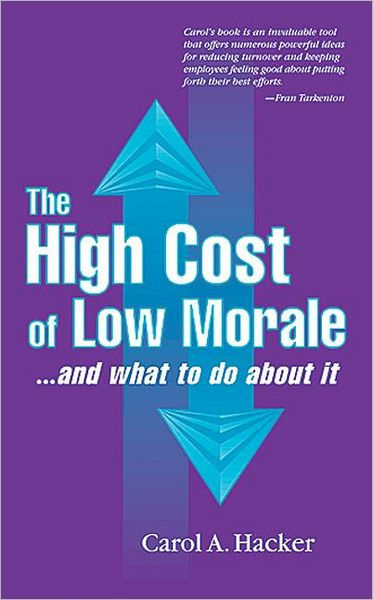 The High Cost of Low Morale...and what to do about it by Carol Hacker ...