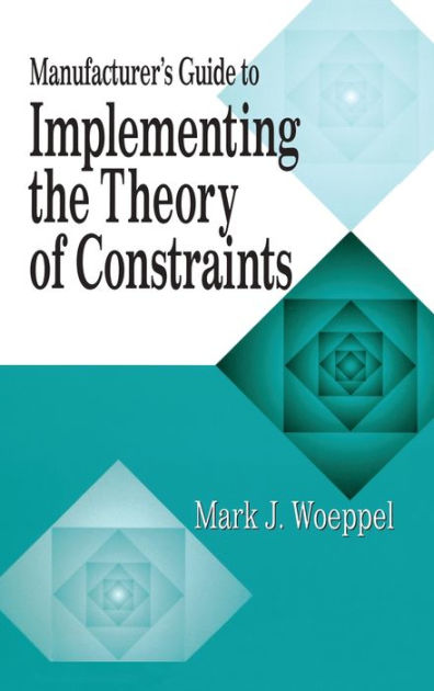 Manufacturer's Guide to Implementing the Theory of Constraints by Mark ...