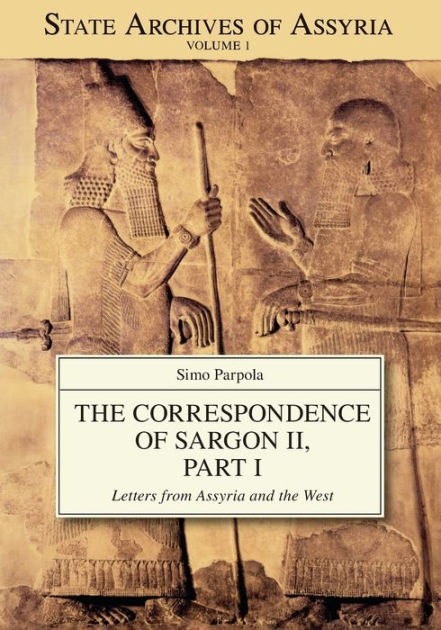 The Correspondence of Sargon II, Part I: Letters from Assyria and the ...