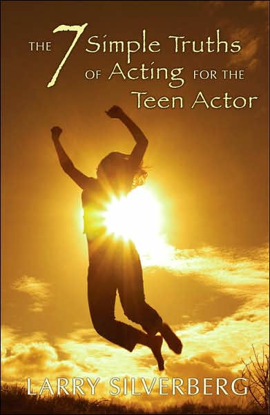 The 7 Simple Truths of Acting for the Teen Actor by Larry Silverberg ...