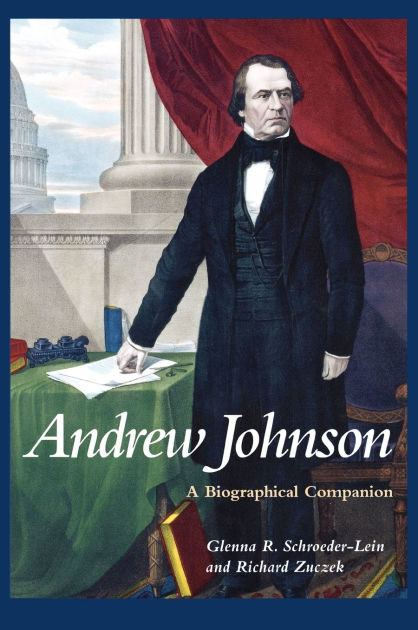Andrew Johnson: A Biographical Companion by Glenna R. Schroeder-Lein ...