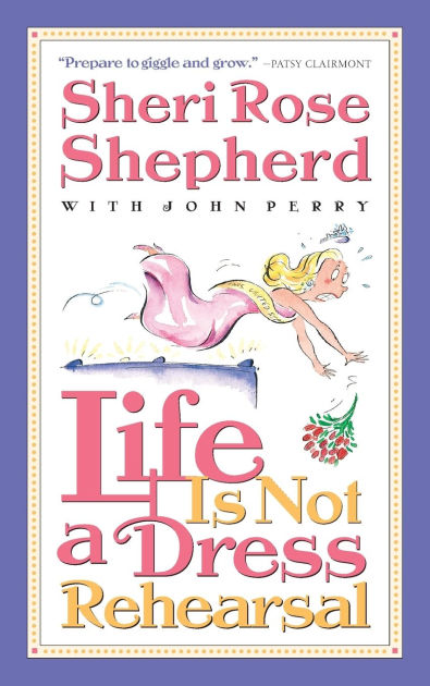 Life is Not a Dress Rehearsal by Sheri Rose Shepherd, Paperback ...