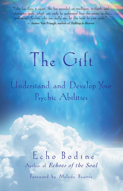 The Gift: Understand and Develop Your Psychic Abilities by Echo Bodine ...