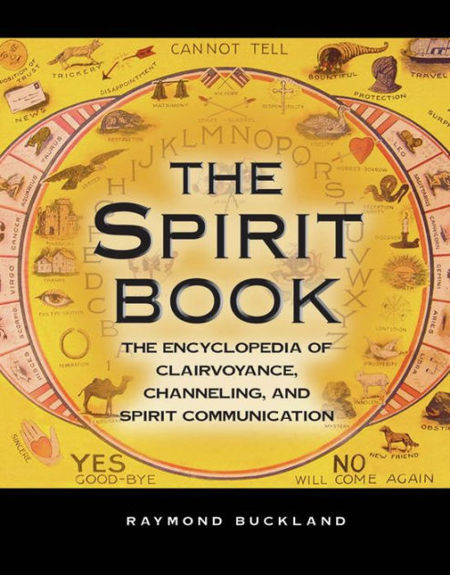 The Spirit Book: The Encyclopedia of Clairvoyance, Channeling, and ...