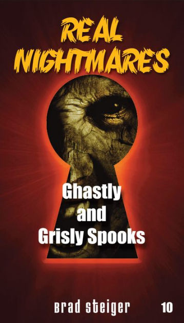Real Nightmares (Book 10): Ghastly and Grisly Spooks by Brad Steiger ...